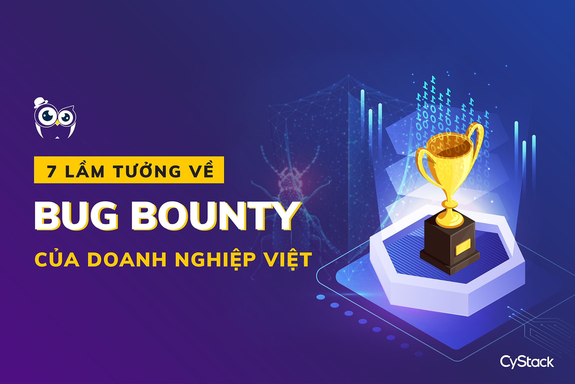 7 lầm tưởng về Bug Bounty của doanh nghiệp Việt | CyStack Security