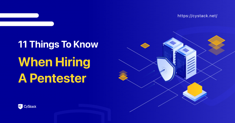 11 Things To Know When Hiring A Pentester - CyStack Blog